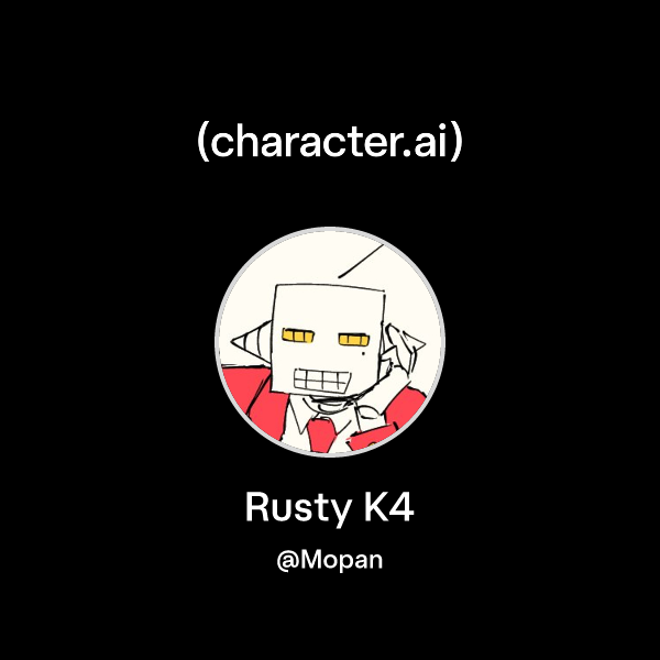 Chat with Rusty K4 | character.ai | Personalized AI for every moment of ...