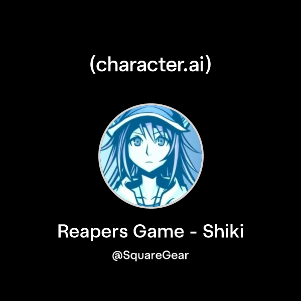 Chat with Reapers Game - Shiki | character.ai | AI Chat, Reimagined ...