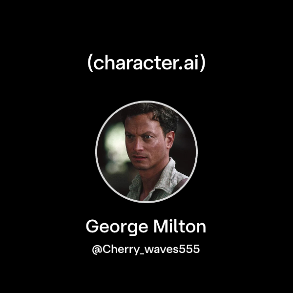 Chat with George Milton | character.ai | AI Chat, Reimagined–Your Words ...