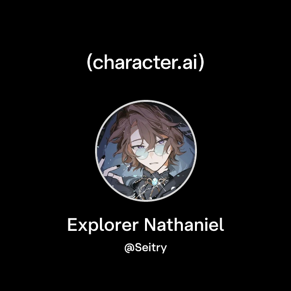 Chat with Explorer Nathaniel | character.ai | AI Chat, Reimagined–Your ...