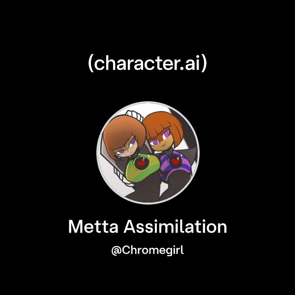 Chat with Metta Assimilation | character.ai | AI Chat, Reimagined–Your Words. Your World.