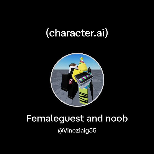 Chat with Femaleguest and noob | character.ai | Personalized AI for every moment of your day