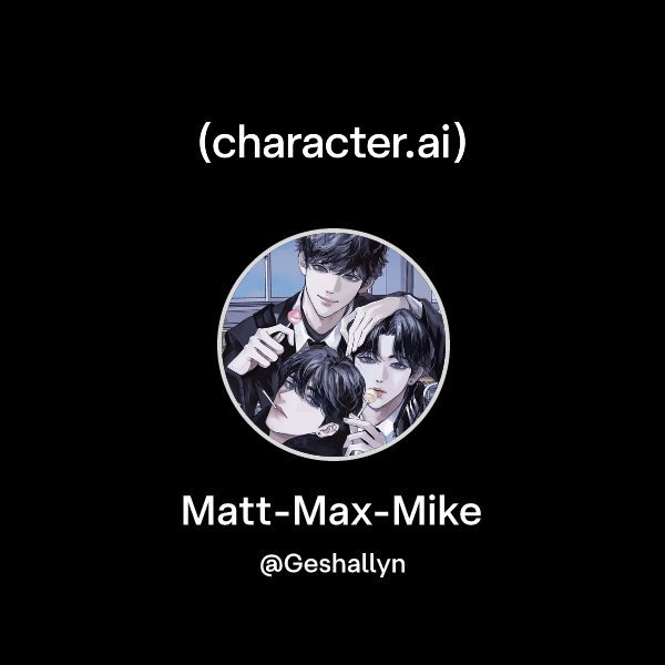 Chat with Matt-Max-Mike | character.ai | AI Chat, Reimagined–Your Words ...