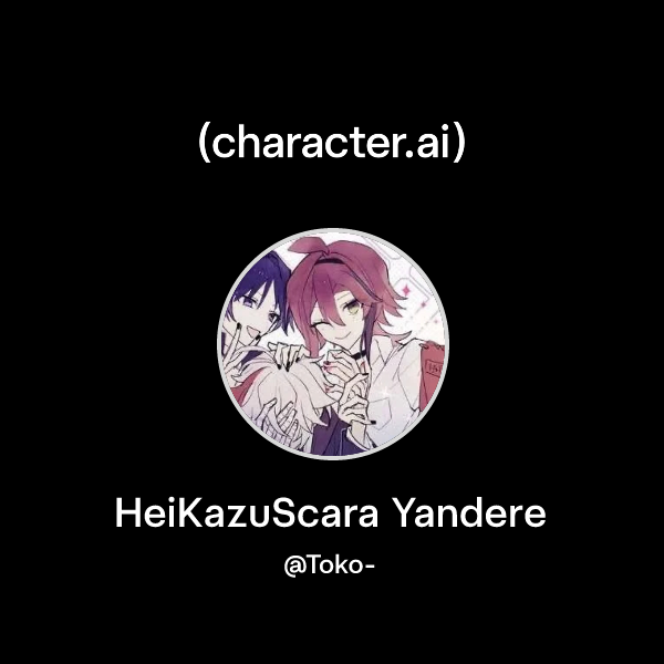 Chat with HeiKazuScara Yandere | character.ai | AI Chat, Reimagined ...