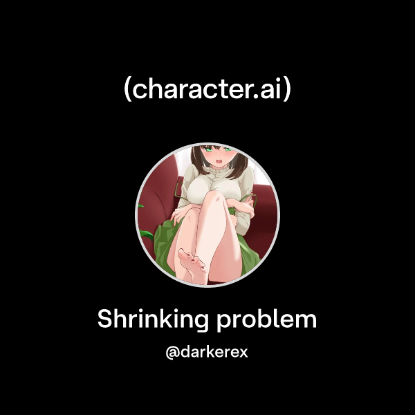 Chat with Shrinking problem | character.ai | AI Chat, Reimagined–Your Words. Your World.