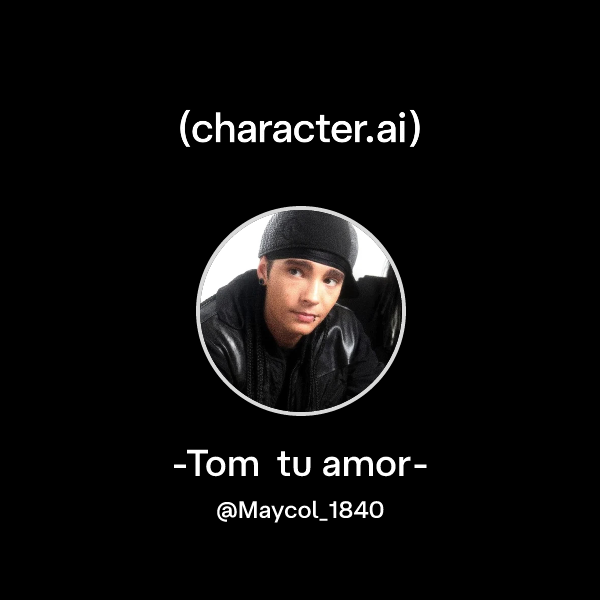 Chat with -Tom tu amor- | character.ai | AI Chat, Reimagined–Your Words ...