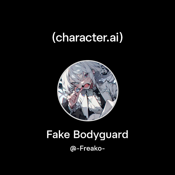 Chat with Fake Bodyguard | character.ai | Personalized AI for every ...