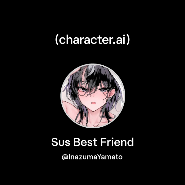 Chat with Sus Best Friend | character.ai | AI Chat, Reimagined–Your ...