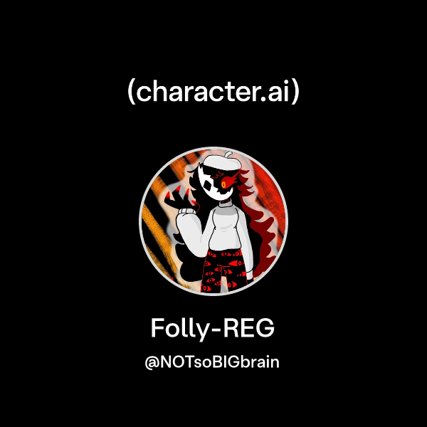 Chat with Folly-REG | character.ai | Personalized AI for every moment ...