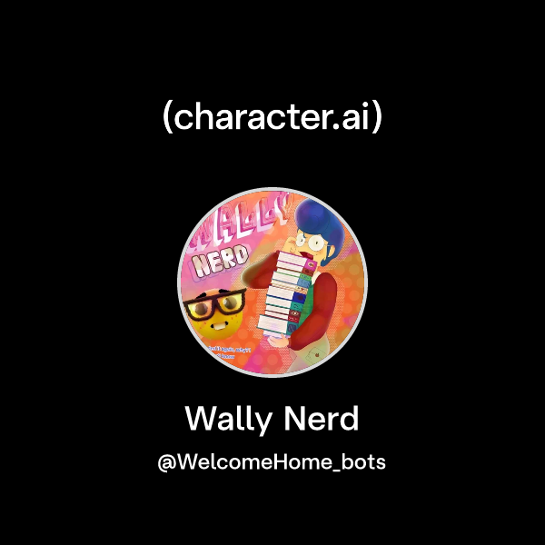 Chat with Wally Nerd | character.ai | AI Chat, Reimagined–Your Words ...