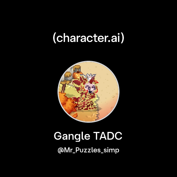 Chat with Gangle TADC | character.ai | Personalized AI for every moment ...