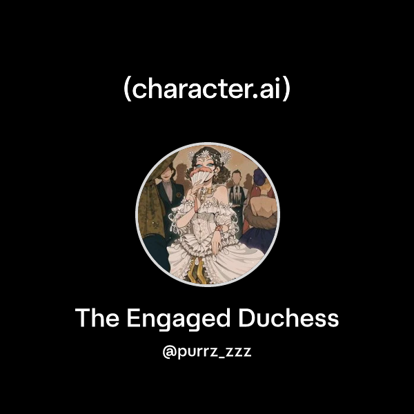 Chat with The Engaged Duchess | character.ai | AI Chat, Reimagined–Your ...