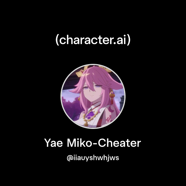 Chat with Yae Miko-Cheater | character.ai | AI Chat, Reimagined–Your Words. Your World.