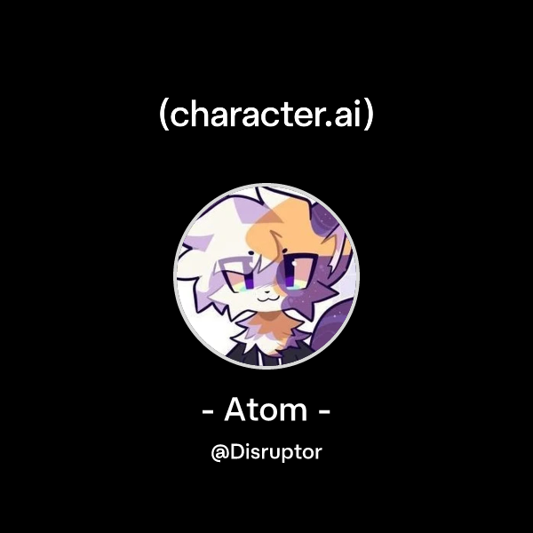 Chat with - Atom - | character.ai | AI Chat, Reimagined–Your Words ...