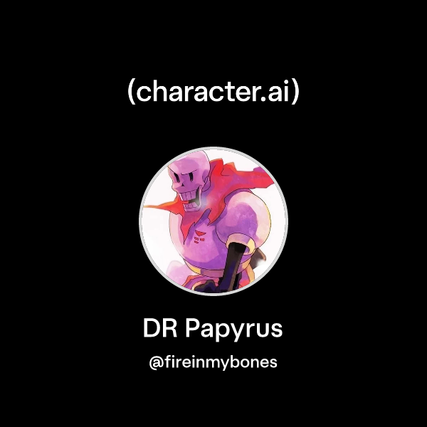 Chat with DR Papyrus | character.ai | AI Chat, Reimagined–Your Words. Your World.
