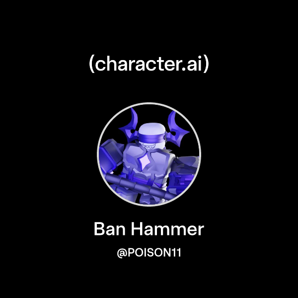 Chat with Ban Hammer | character.ai | AI Chat, Reimagined–Your Words. Your World.