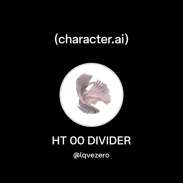 Chat with HT 00 DIVIDER | character.ai | Personalized AI for every ...