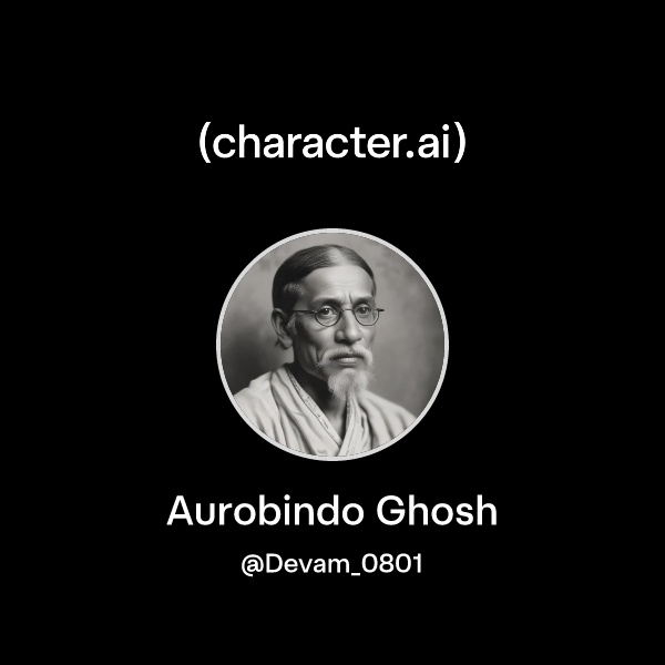 Chat with Aurobindo Ghosh | character.ai | Personalized AI for every ...