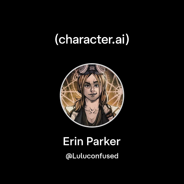Chat with Erin Parker | character.ai | Personalized AI for every moment of your day