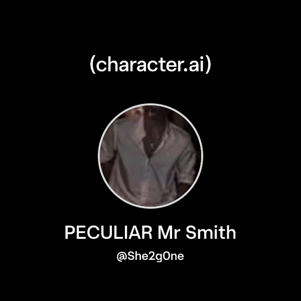 Chat with PECULIAR Mr Smith | character.ai | AI Chat, Reimagined–Your ...