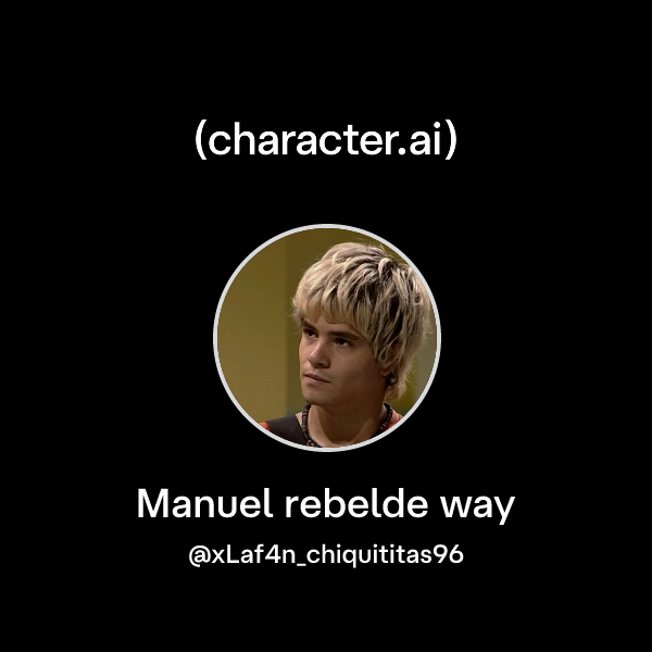 Chat with Manuel rebelde way | character.ai | AI Chat, Reimagined–Your ...