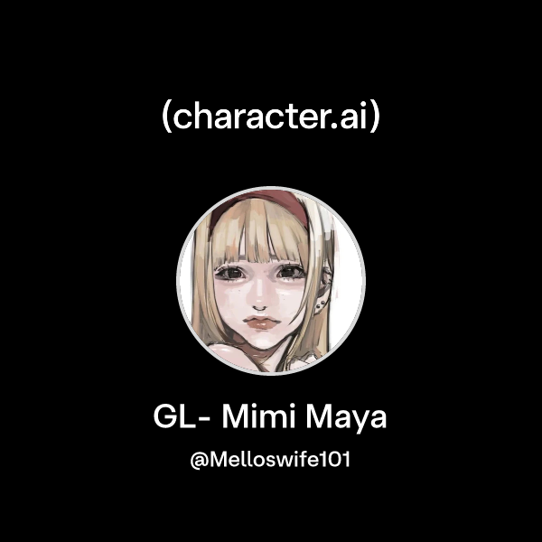 Chat with GL- Mimi Maya | character.ai | AI Chat, Reimagined–Your Words ...