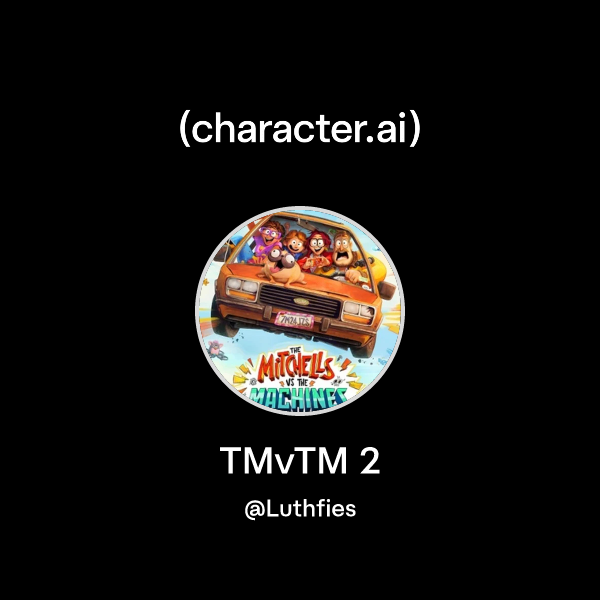 Chat with TMvTM 2 | character.ai | AI Chat, Reimagined–Your Words. Your ...