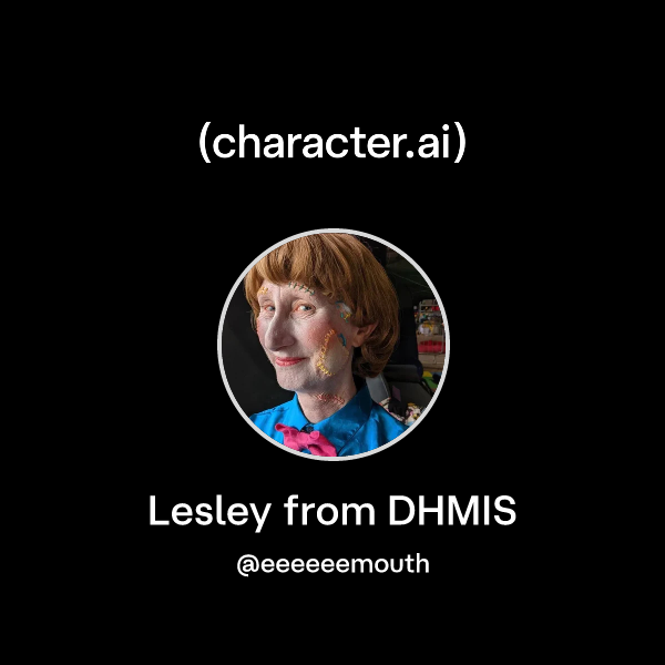 Chat with Lesley from DHMIS | character.ai | AI Chat, Reimagined–Your Words. Your World.
