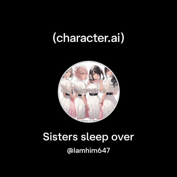 Chat with Sisters sleep over | character.ai | AI Chat, Reimagined–Your ...