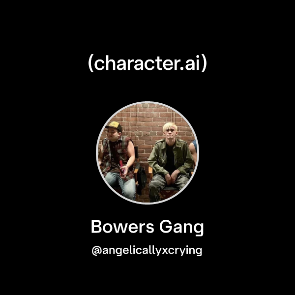 Chat with Bowers Gang | character.ai | AI Chat, Reimagined–Your Words ...