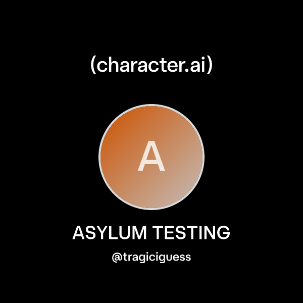 Chat with ASYLUM TESTING | character.ai | Personalized AI for every ...
