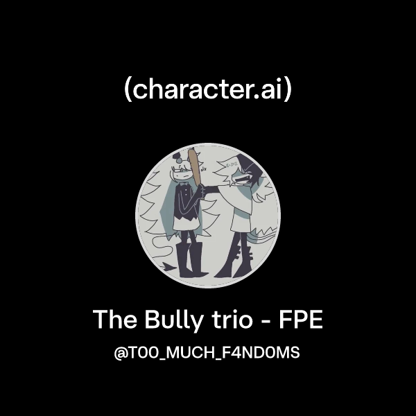 Chat with The Bully trio - FPE | character.ai | AI Chat, Reimagined ...