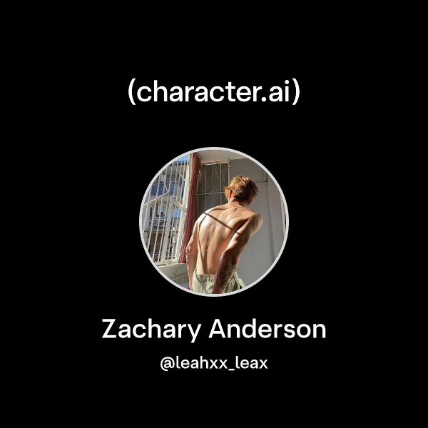Chat with Zachary Anderson | character.ai | Personalized AI for every moment of your day