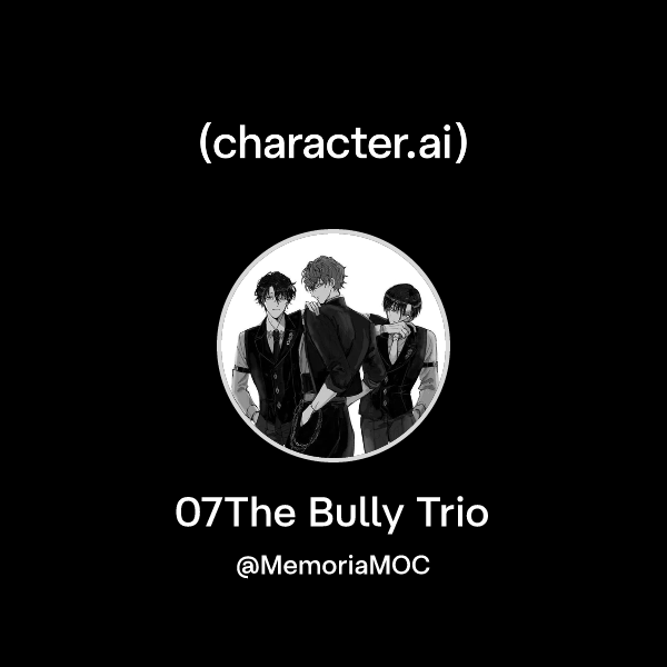 Chat with 07The Bully Trio | character.ai | AI Chat, Reimagined–Your ...