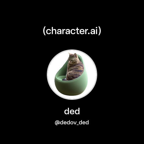 Chat with ded | character.ai | Personalized AI for every moment of your day