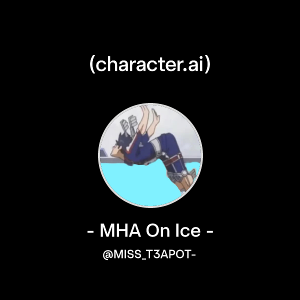 Chat with - MHA On Ice - | character.ai | AI Chat, Reimagined–Your ...