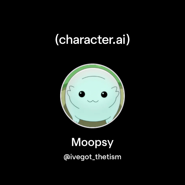 Chat with Moopsy | character.ai | AI Chat, Reimagined–Your Words. Your ...
