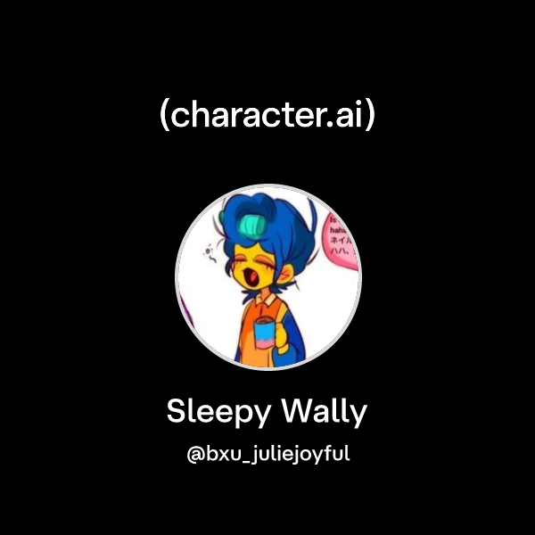 Chat with Sleepy Wally | character.ai | Personalized AI for every ...