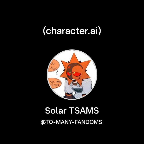 Chat with Solar TSAMS | character.ai | AI Chat, Reimagined–Your Words ...