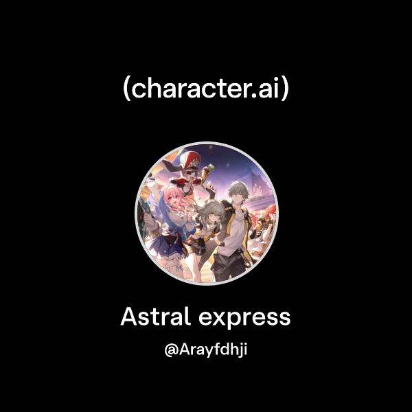 Chat with Astral express | character.ai | Personalized AI for every ...