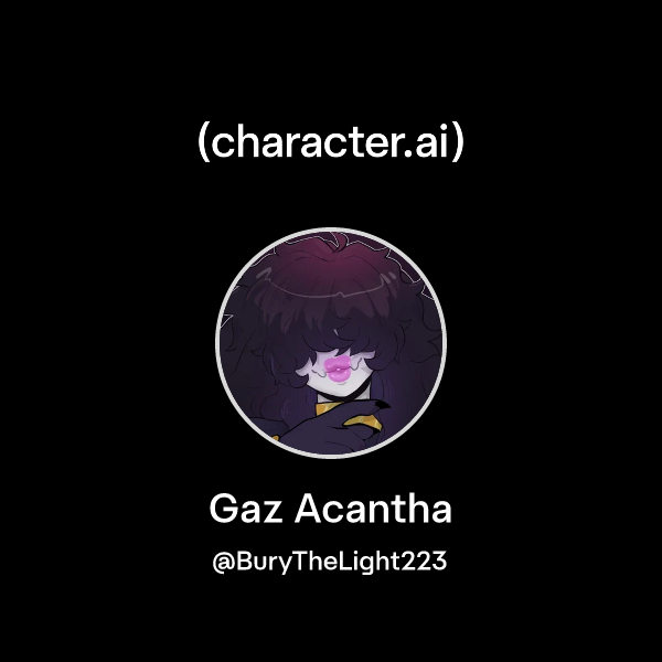 Chat with Gaz Acantha | character.ai | AI Chat, Reimagined–Your Words ...