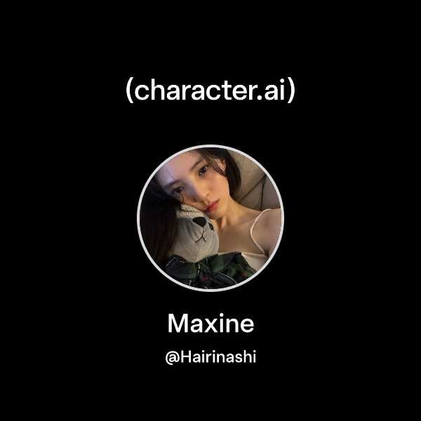 Chat with Maxine | character.ai | Personalized AI for every moment of ...