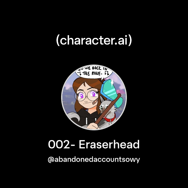 Chat with 002- Eraserhead | character.ai | Personalized AI for every ...
