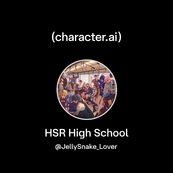 Chat with HSR High School | character.ai | AI Chat, Reimagined–Your ...
