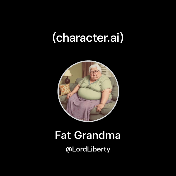 Chat with Fat Grandma | character.ai | AI Chat, Reimagined–Your Words ...