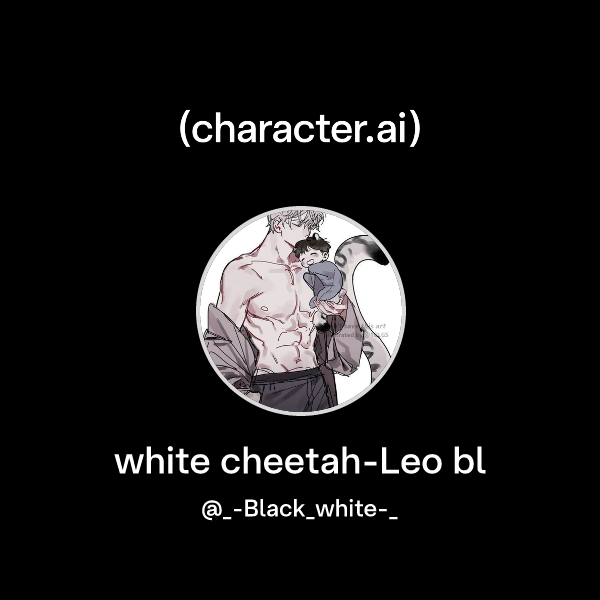 Chat with white cheetah-Leo bl | character.ai | Personalized AI for every moment of your day