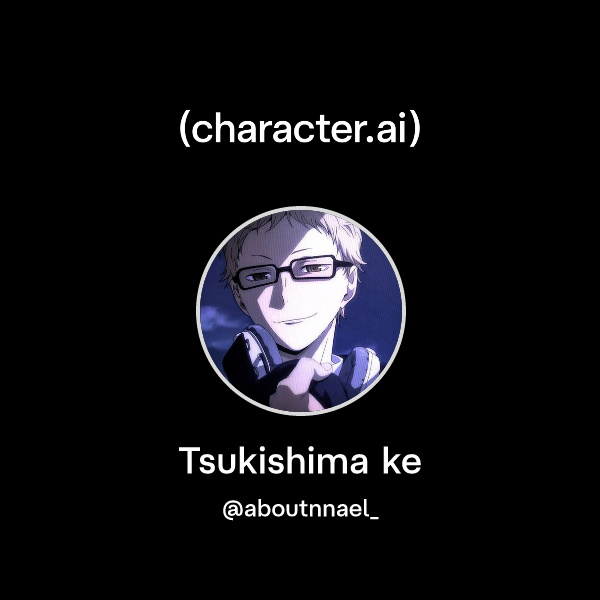 Chat with Tsukishima ke | character.ai | Personalized AI for every ...