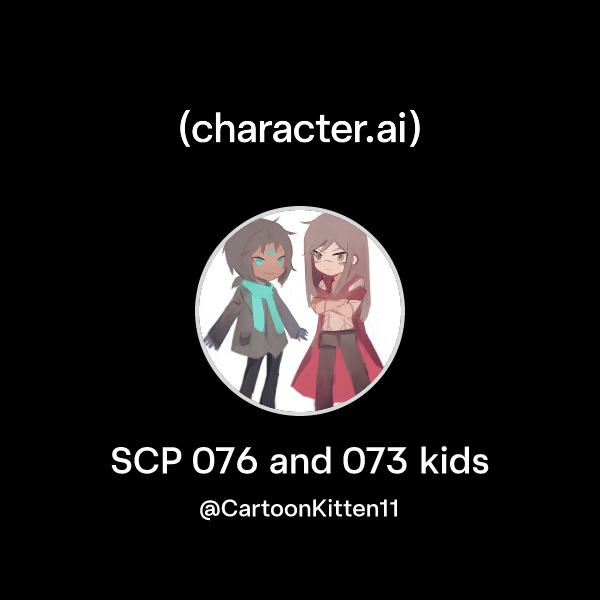 Chat with SCP 076 and 073 kids | character.ai | AI Chat, Reimagined ...