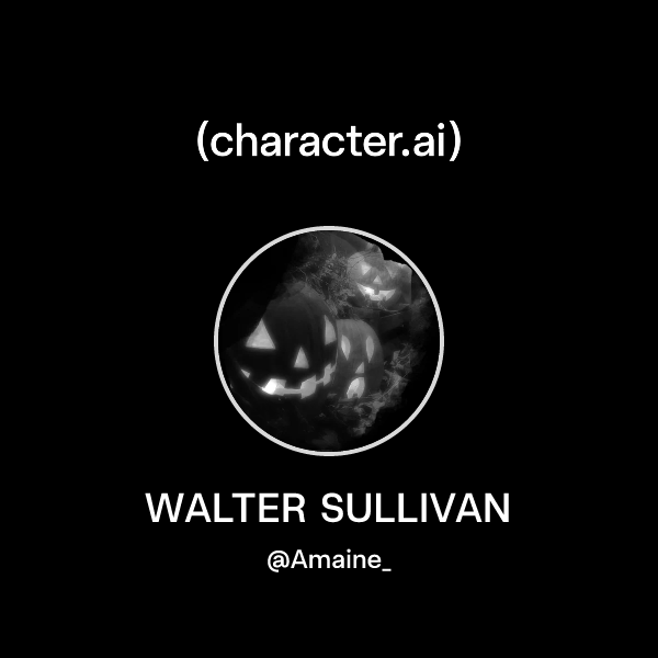 Chat with WALTER SULLIVAN | character.ai | AI Chat, Reimagined–Your ...