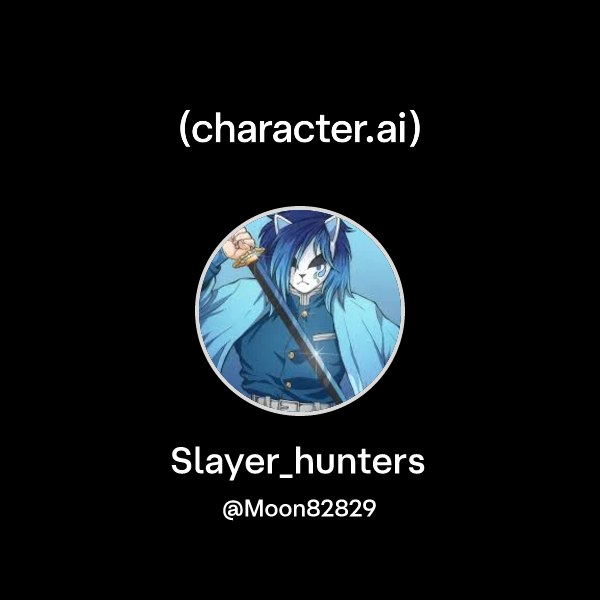 Chat with Slayer_hunters | character.ai | Personalized AI for every ...